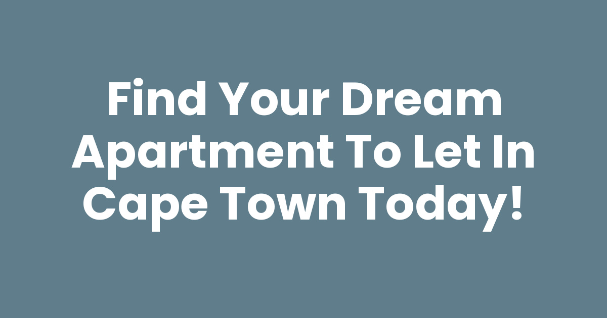 Find Your Dream Apartment To Let In Cape Town Today!