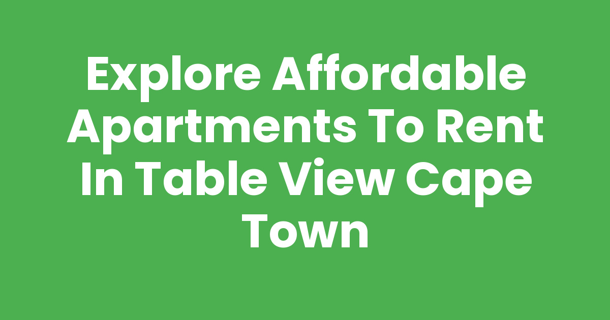 Explore Affordable Apartments To Rent In Table View Cape Town