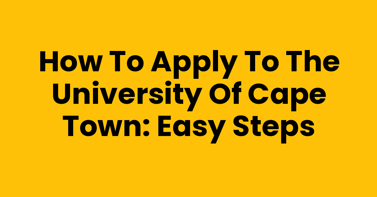How to Apply To The University Of Cape Town: Easy Steps