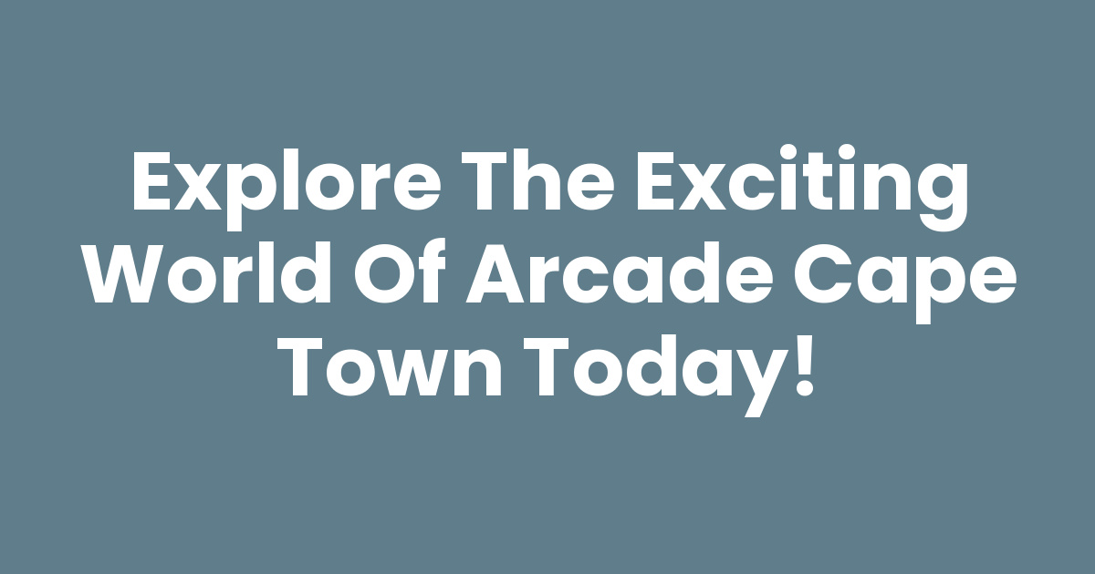 Explore the Exciting World of Arcade Cape Town Today!