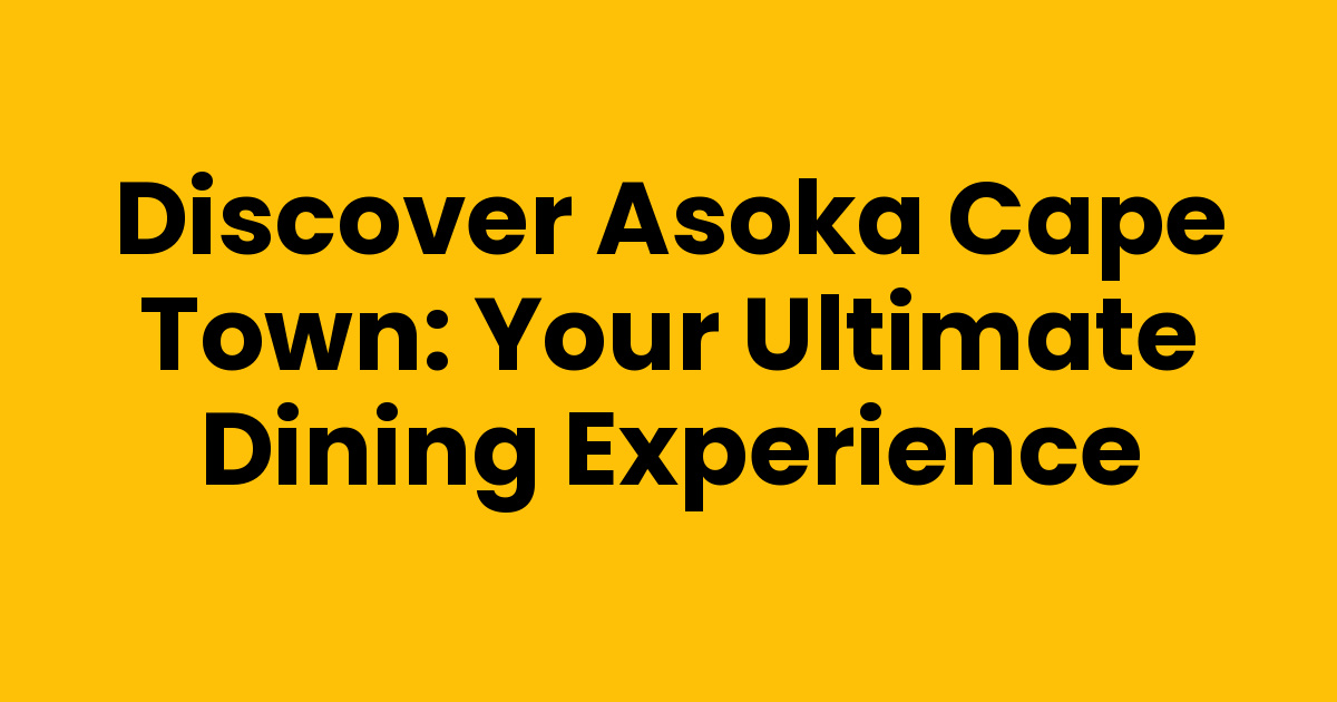 Discover Asoka Cape Town: Your Ultimate Dining Experience