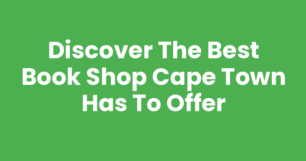 Discover the Best Book Shop Cape Town Has to Offer