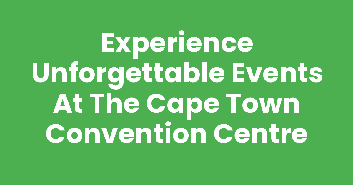 Experience Unforgettable Events at the Cape Town Convention Centre