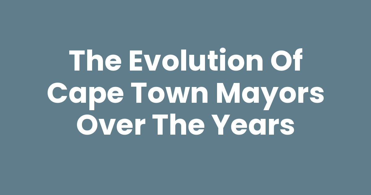 The Evolution of Cape Town Mayors Over the Years