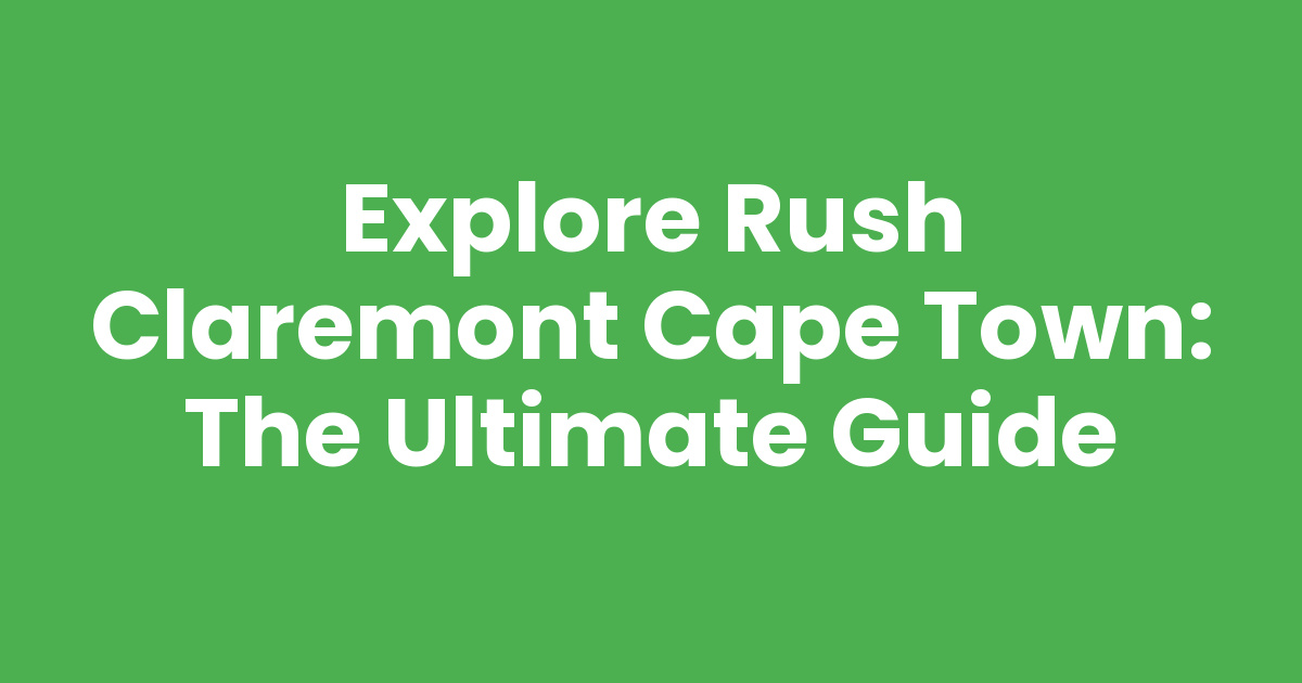 Explore Rush Claremont Cape Town: The Ultimate Guide