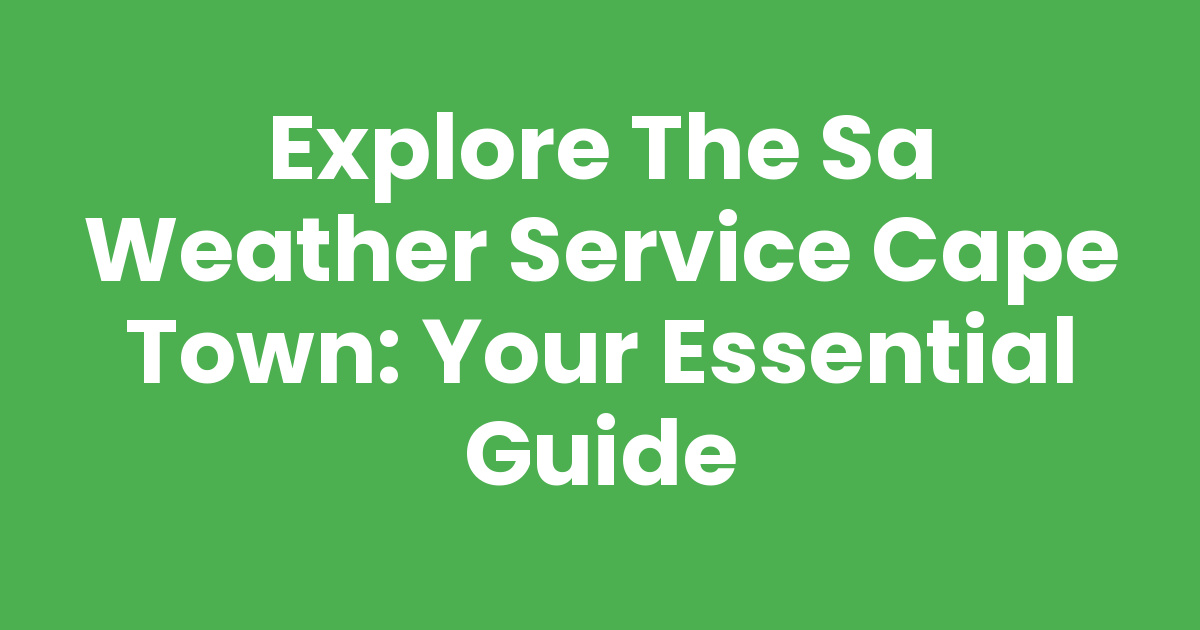 Explore the SA Weather Service Cape Town: Your Essential Guide