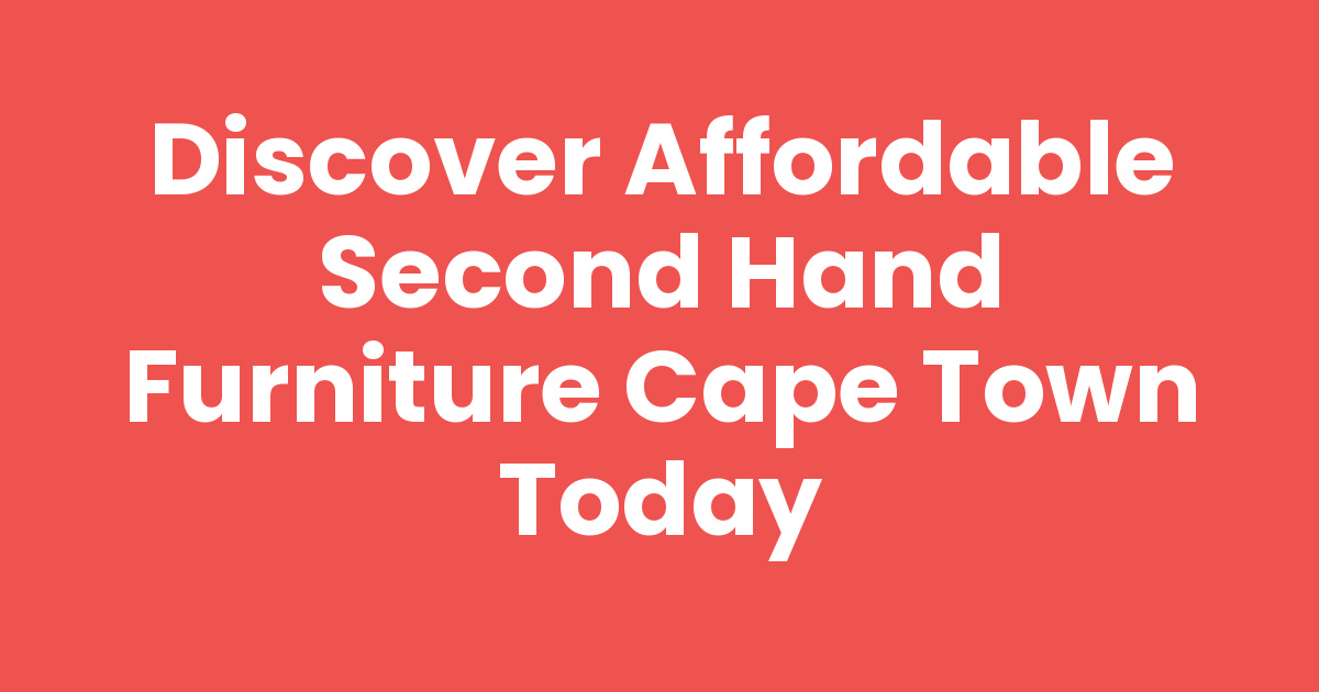 Discover Affordable Second Hand Furniture Cape Town Today