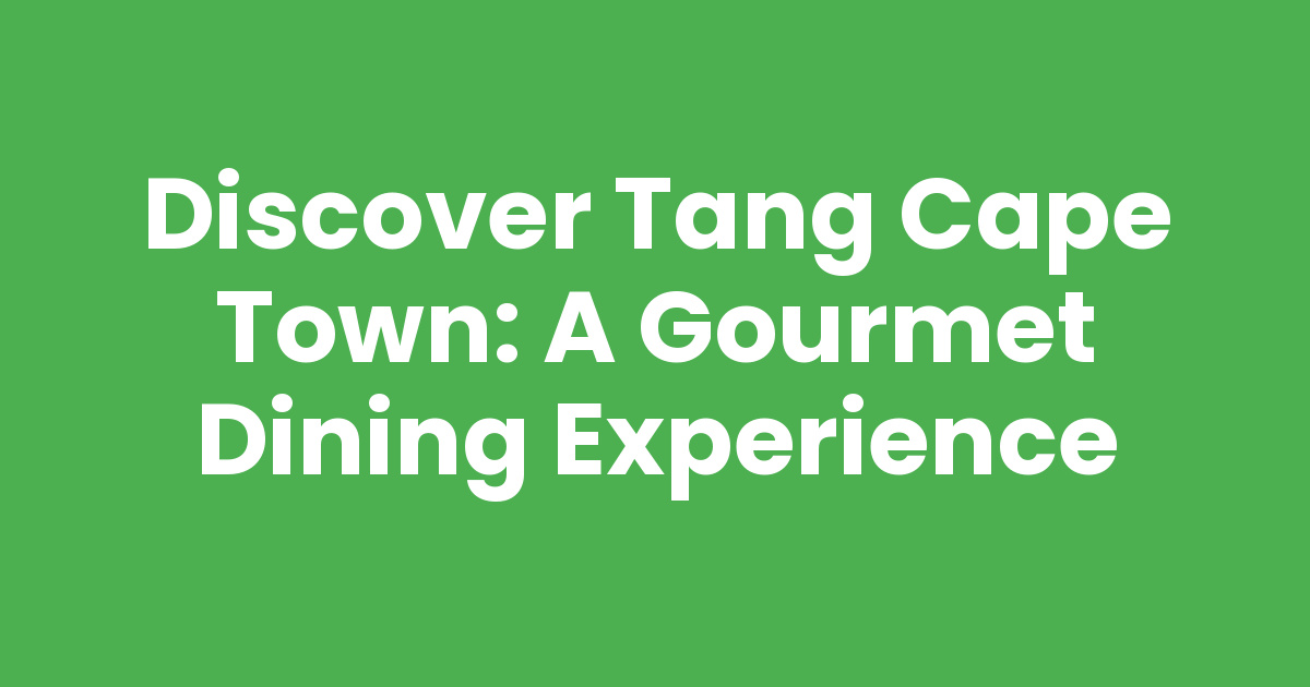 Discover Tang Cape Town: A Gourmet Dining Experience