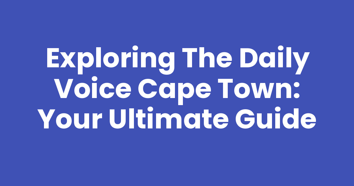 Exploring The Daily Voice Cape Town: Your Ultimate Guide