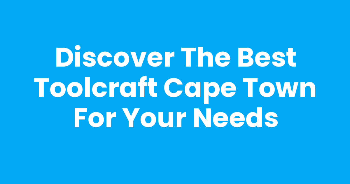 Discover the Best Toolcraft Cape Town for Your Needs