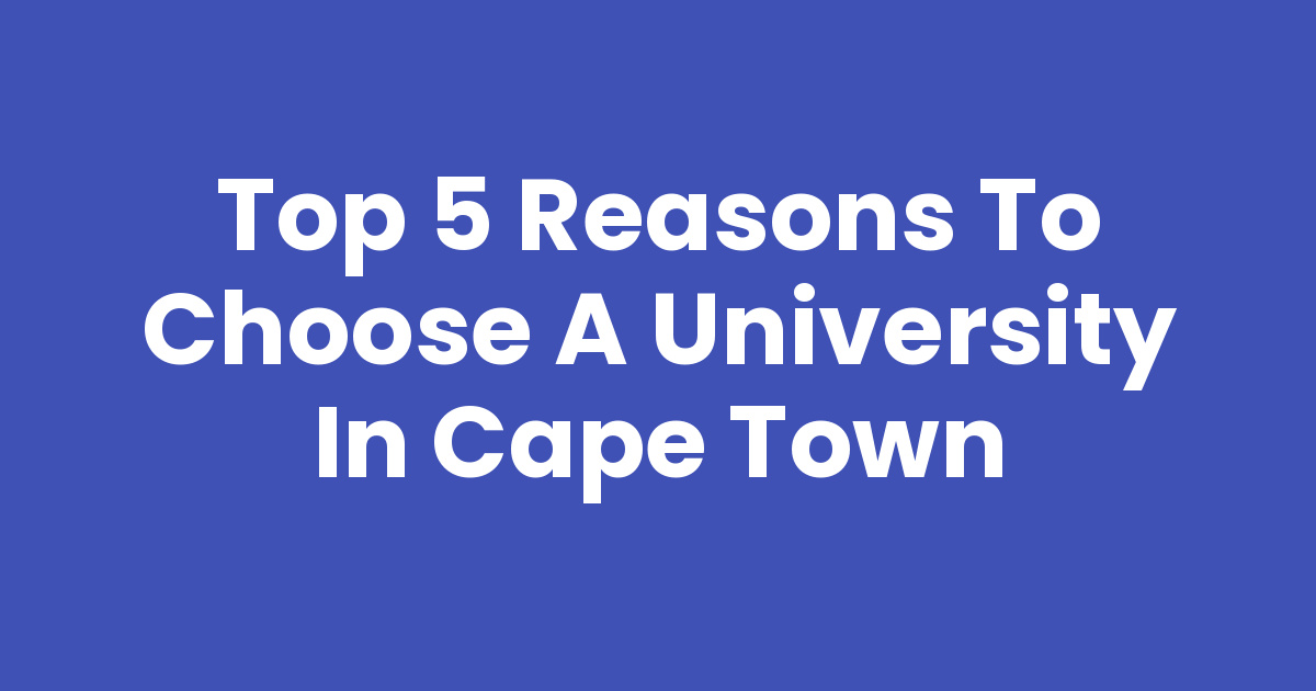 Top 5 Reasons to Choose a University In Cape Town