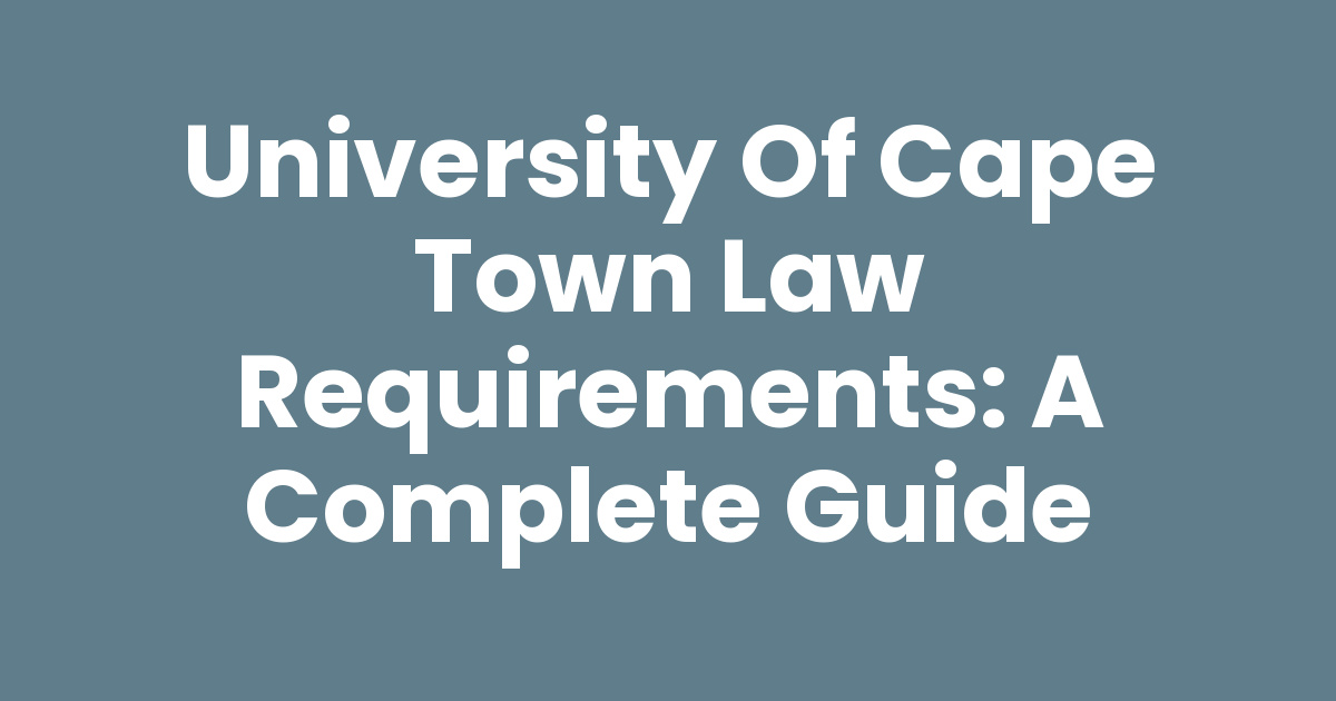 University Of Cape Town Law Requirements: A Complete Guide