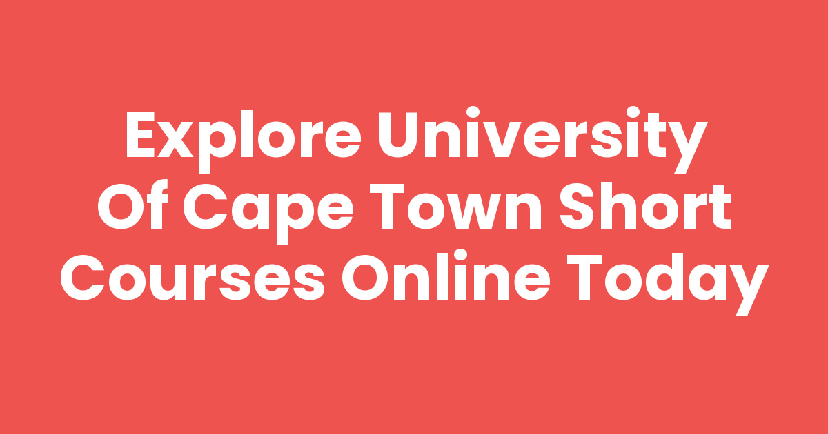 Explore University Of Cape Town Short Courses Online Today