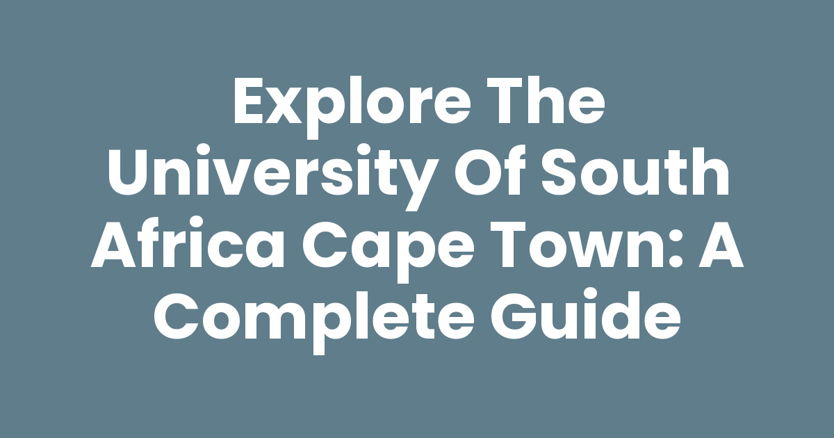 Explore the University Of South Africa Cape Town: A Complete Guide
