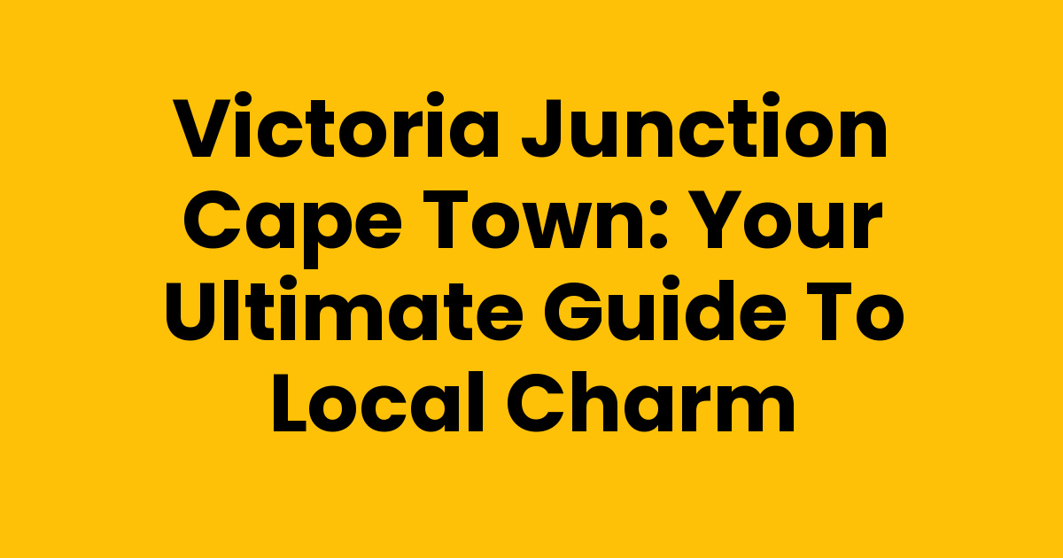 Victoria Junction Cape Town: Your Ultimate Guide to Local Charm